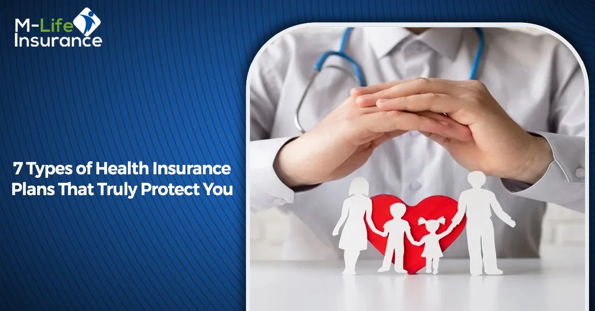 7 Types of Health Insurance Plans That Truly Protect You