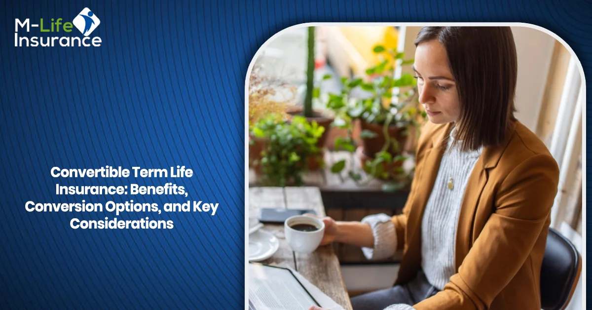 Convertible Term Life Insurance: Benefits, Pros & Conversion Guide