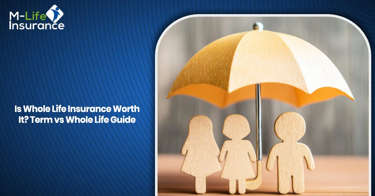 Is Whole Life Insurance Worth It? Term vs Whole Life Guide